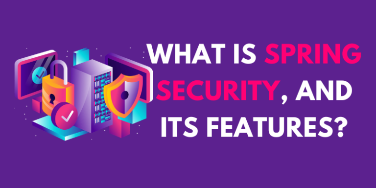 What is Spring Security, and its Features?